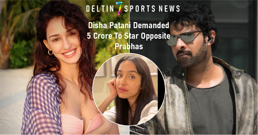 Disha Patani Demanded 5 Crore To Star Opposite Prabhas