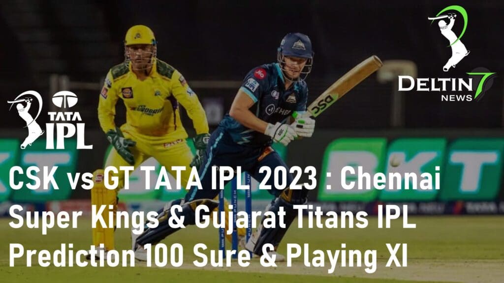 CSK vs GT TATA IPL 2023: IPL Prediction 100 Sure